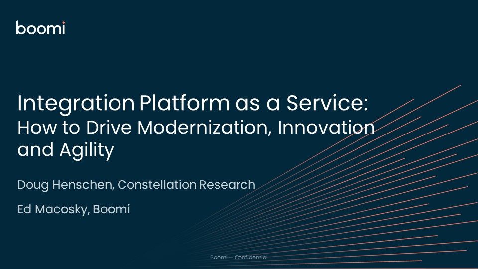 Webinar: Integration Platform as a Service: Drive Modernization, Innovation and Agility - Boomi ...